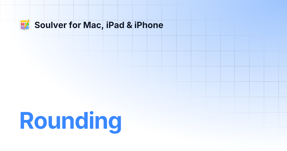 Rounding | Soulver for Mac, iPad & iPhone