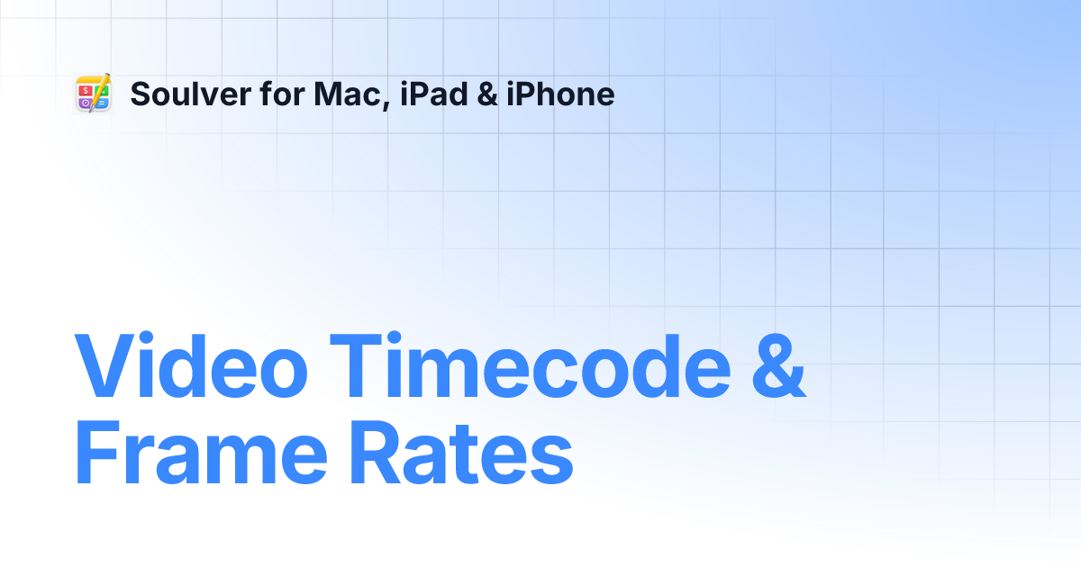 Video Timecode & Frame Rates | Soulver for Mac, iPad & iPhone